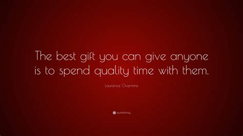 Laurence Overmire Quote The Best Gift You Can Give Anyone Is To Spend