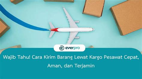 Cara Kirim Barang Lewat Kargo Pesawat Cepat Aman Terjamin