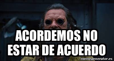 Meme Personalizado Acordemos No Estar De Acuerdo 32378988