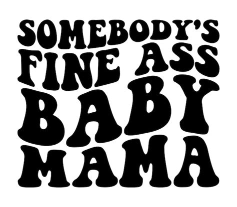 Premium Vector Somebody S Fine Ass Baby Mama