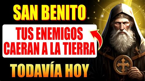 ANTIGUA ORACIÓN DE SAN BENITO PARA QUE TU ENEMIGO CAIGA AL SUELO HOY