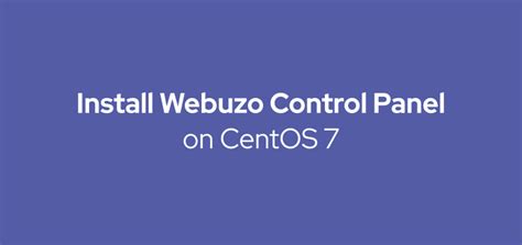 How To Install Webuzo Control Panel On CentOS 7 Linux Open Source