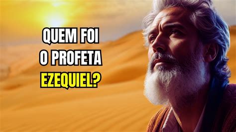 QUEM FOI O PROFETA EZEQUIEL YouTube