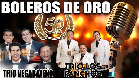Horas Los Boleros De Oro Mas Hermosos De Tu Vida Trio Los Panchos