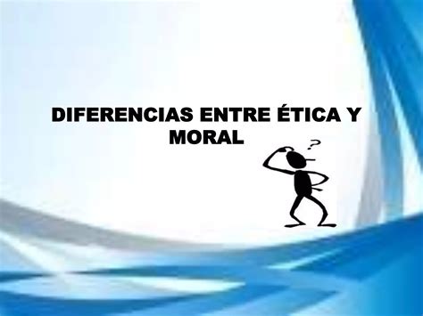 Diferencia Entre Etica Y Moral Ppt