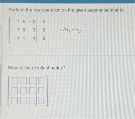 solved perform the row operation on the given augmented