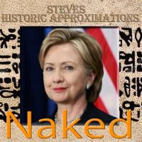Stream Episode Steve S Historic Approximations Hillary Clinton Naked