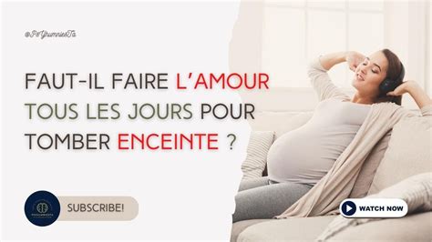 FAUT IL FAIRE LAMOUR TOUS LES JOURS POUR TOMBER ENCEINTE YouTube
