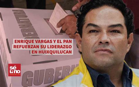 Enrique Vargas Del Villar Y El PAN Refuerzan Su Liderazgo En Huixquilucan