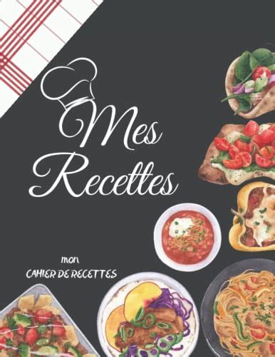 Mes Recettes Mon Cahier de Recettes Mon Carnet pour 100 recettes à