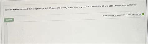 solved write an if else statement that compares age with 65