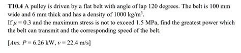 Solved T A Pulley Is Driven By A Flat Belt With Angle Of Lap