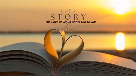 Love Story The Love Of Jesus Christ Our Savior