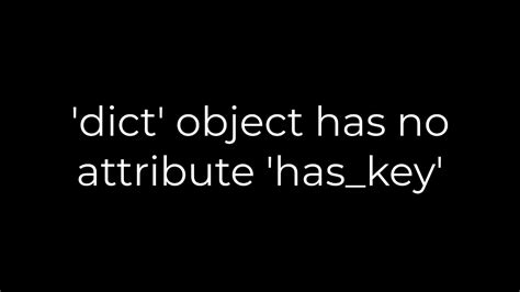 python dict object has no attribute has key 5solution youtube