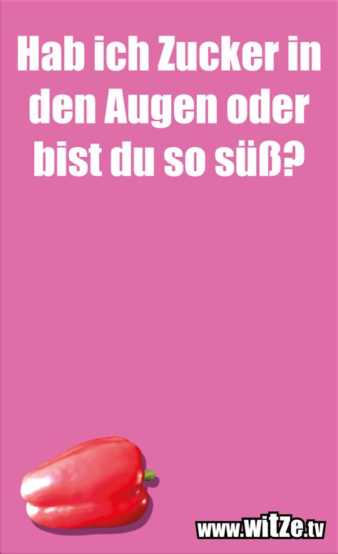 Hab ich Zucker Kategorie Lustige Anmachsprüche Witze tv