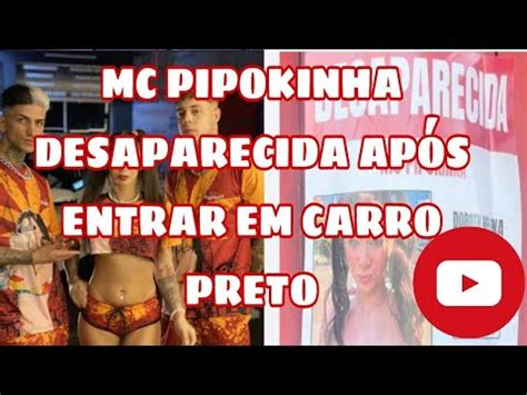 MC PIPOKINHA DESAPARECIDA EQUIPE PREOCUPA YouTube