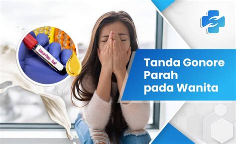 Tanda Gonore Sudah Parah Pada Wanita Segera Obati