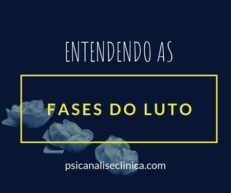 As 5 fases do luto o que acontece em cada fase Psicanálise Clínica