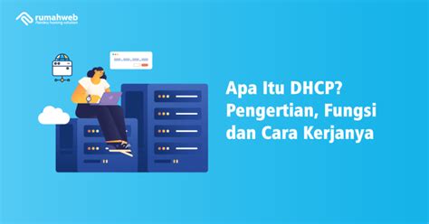 Apa Itu DHCP Pengertian Fungsi Dan Cara Kerjanya