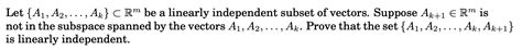 solved let {a1 a2 … ak}⊂rm be a linearly independent subset