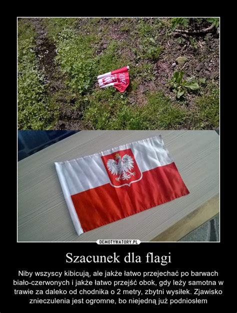 Szacunek Dla Flagi Demotywatory Pl