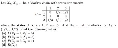 solved let xo xi be a markov chain with transition matrix