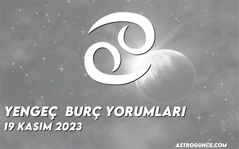 Yengeç Burç Yorumları 19 Kasım 2023 Astroloji Güncesi