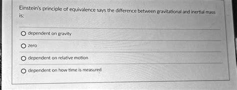 solved einstein s principle of equivalence says the difference between gravitational and