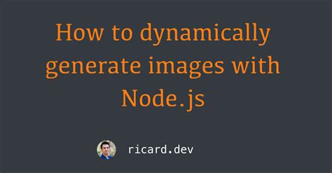 How To Dynamically Generate Images With Node Js Ricard Torres Dev