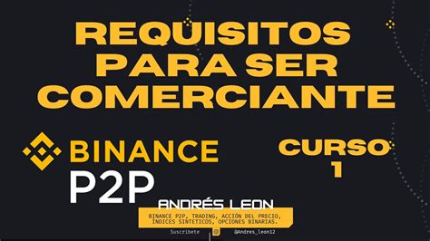 Requisitos Para Ser Comerciante CURSO DE BINANCE P2P APRENDER A GANAR