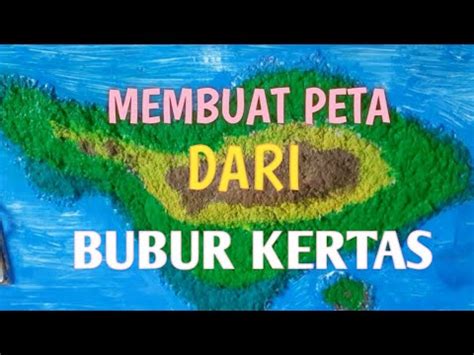 CARA MEMBUAT PETA DARI BUBUR KERTAS YouTube