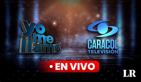 Ver Yo Me Llamo Cap Tulo En Vivo Caracol Tv D Nde Ver El Programa