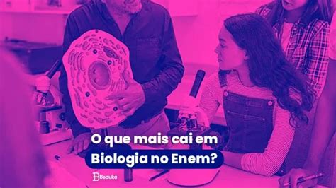 Como Estudar Biologia Para O Enem Assuntos Que Mais Caem