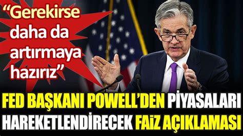 Fed Başkanı Powell den piyasaları hareketlendirecek faiz açıklaması