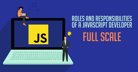 roles and responsibilities of a javascript developer