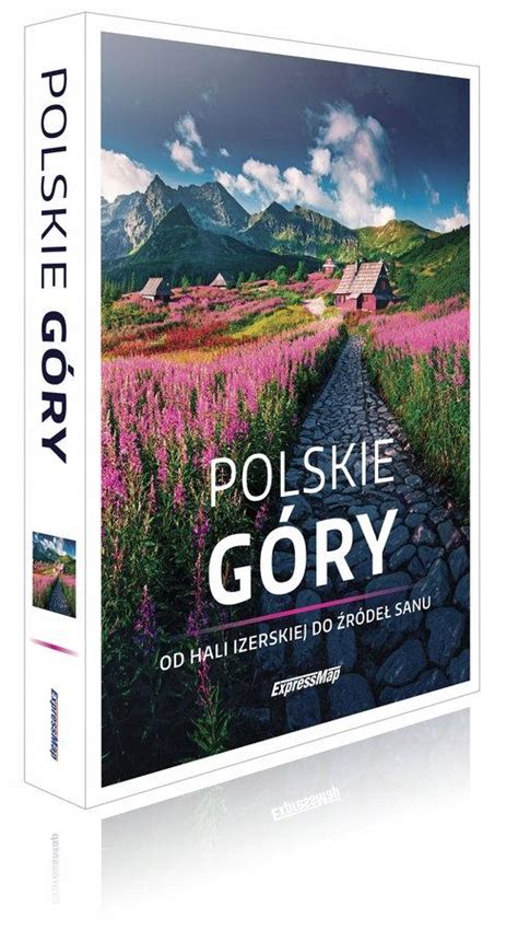 Polskie Góry od Hali Izerskiej do Źródeł Sanu Albumy krajoznawcze i