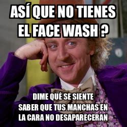 Meme Willy Wonka Así que no tienes el Face Wash Dime qué se siente