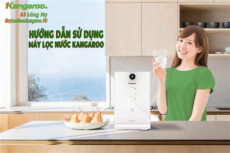 Hướng dẫn sử dụng máy lọc nước Kangaroo ĐÚNG CÁCH Hệ thống Kangaroo