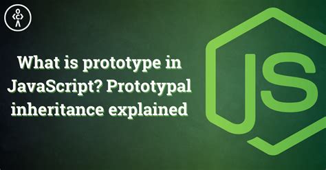 what is prototype in javascript prototypal inheritance explained