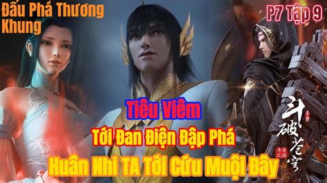 Đấu Phá Thương Khung Phần 7 Tập 9 Viêm Trẩu Tới Đan Điện Đạp Phá Giải