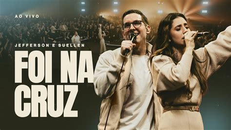 FOI NA CRUZ JEFFERSON SUELLEN LIVE SESSION AO VIVO YouTube