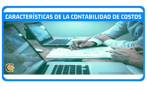 ᐈ Características de la Contabilidad de Costos Contador Profesional