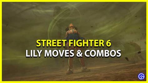 Street Fighter 6 Lily Moves Combos List Gamer Tweak