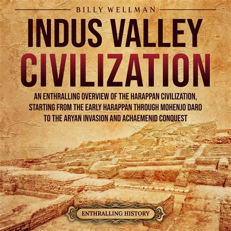 Indus Valley Civilization An Enthralling Overview Of The Harappan Civilization Starting From