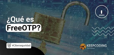 Qué es FreeOTP 2024 KeepCoding Bootcamps