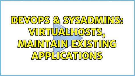 Devops Sysadmins Virtualhosts Maintain Existing Applications