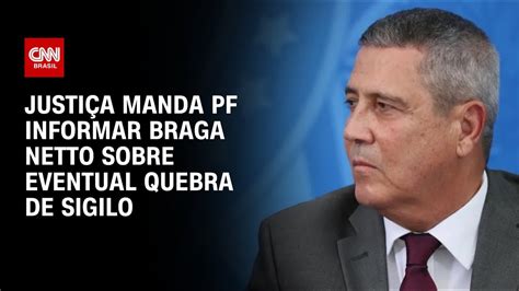 Justi A Manda Pf Informar Braga Netto Sobre Eventual Quebra De Sigilo