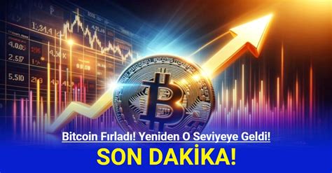 Son Dakika Bitcoin Yeniden Fırladı