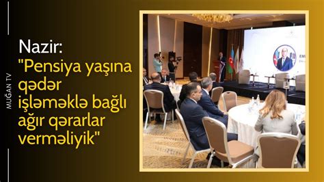 Nazir Pensiya yaşına qədər işləməklə bağlı ağır qərarlar verməliyik