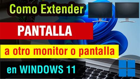 Extender Pantalla en Windows 11 Guía Paso a Paso